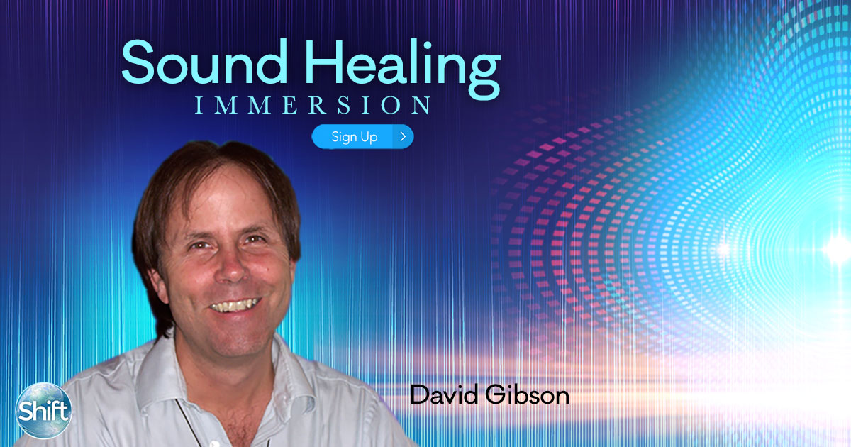 Sound Healing Immersion with David Gibson | The Shift Network