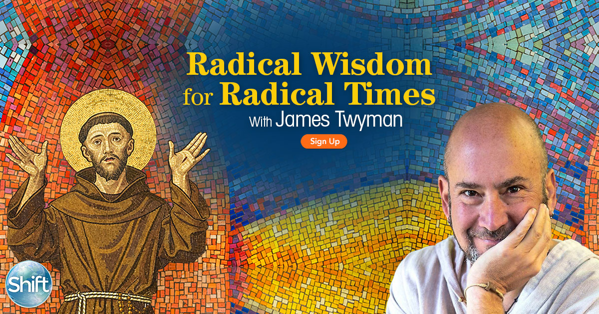 Radical Wisdom for Radical Times With James Twyman | The Shift Network