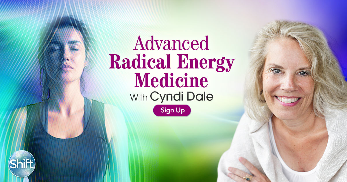 Advanced Radical Energy Medicine With Cyndi Dale | The Shift Network