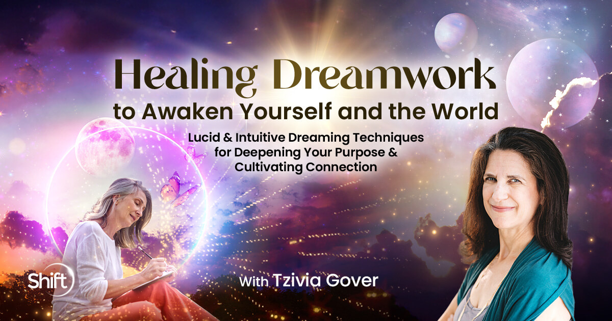 Healing Dreamwork to Awaken Yourself and the World With Tzivia Gover ...