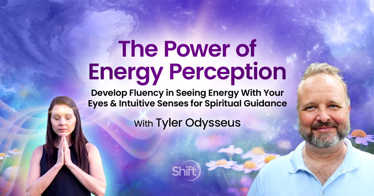 The Power of Energy Perception with Tyler Odysseus | The Shift Network