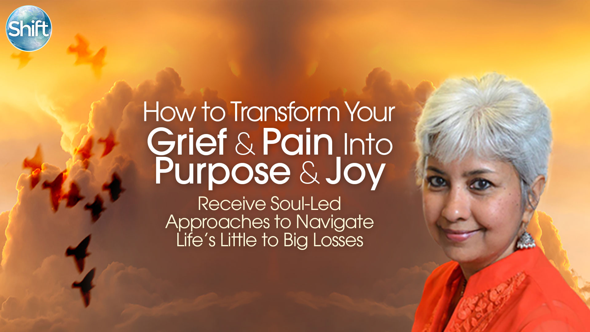 How to Transform Your Grief & Pain Into Purpose & Joy | The Shift Network