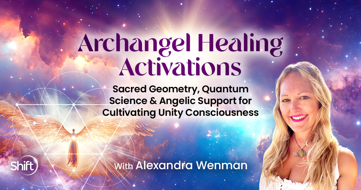 Archangel Healing Activations With Alexandra Wenman | The Shift Network