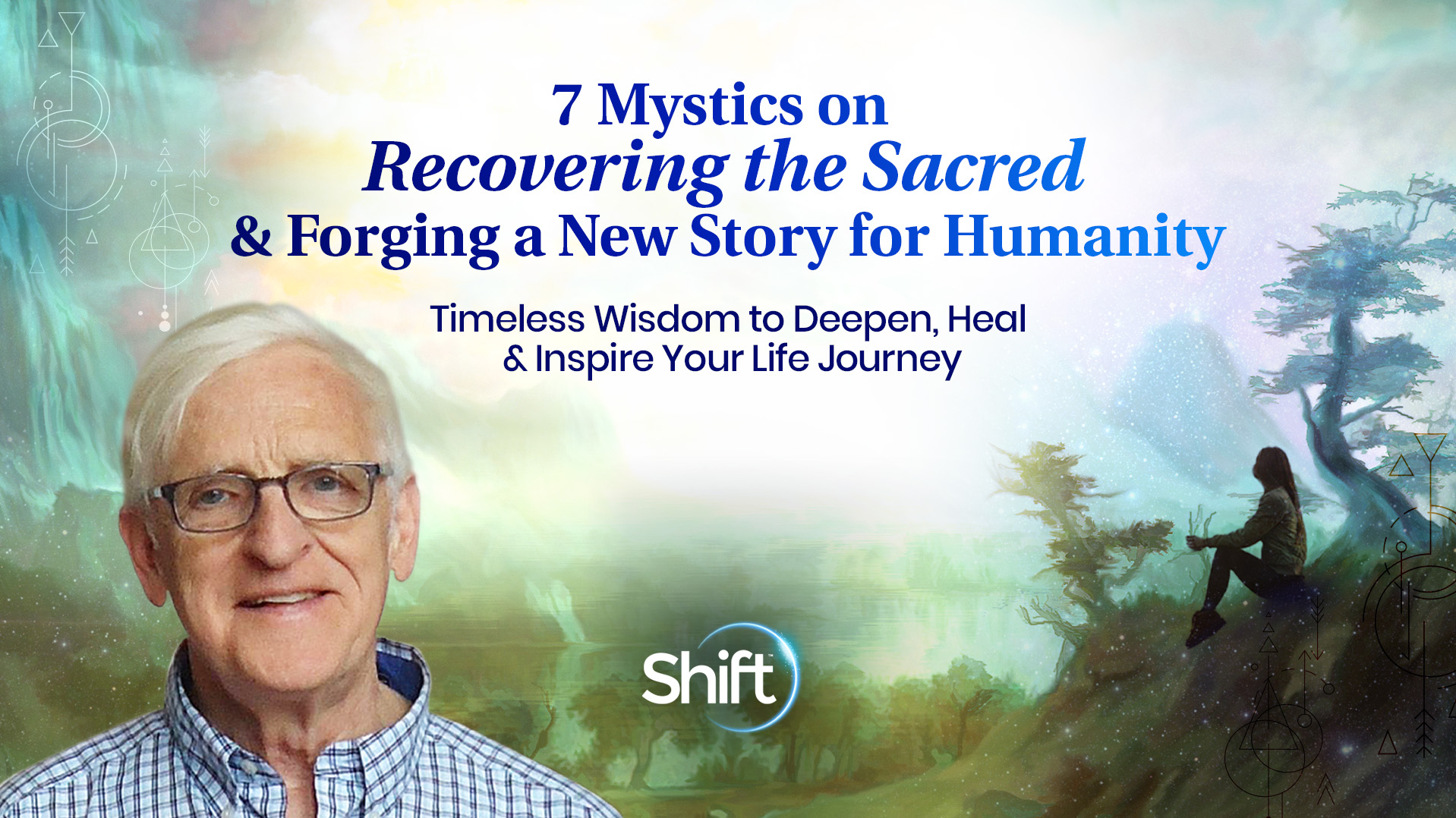 7 Mystics on Recovering the Sacred & Forging a New Story for Humanity ...
