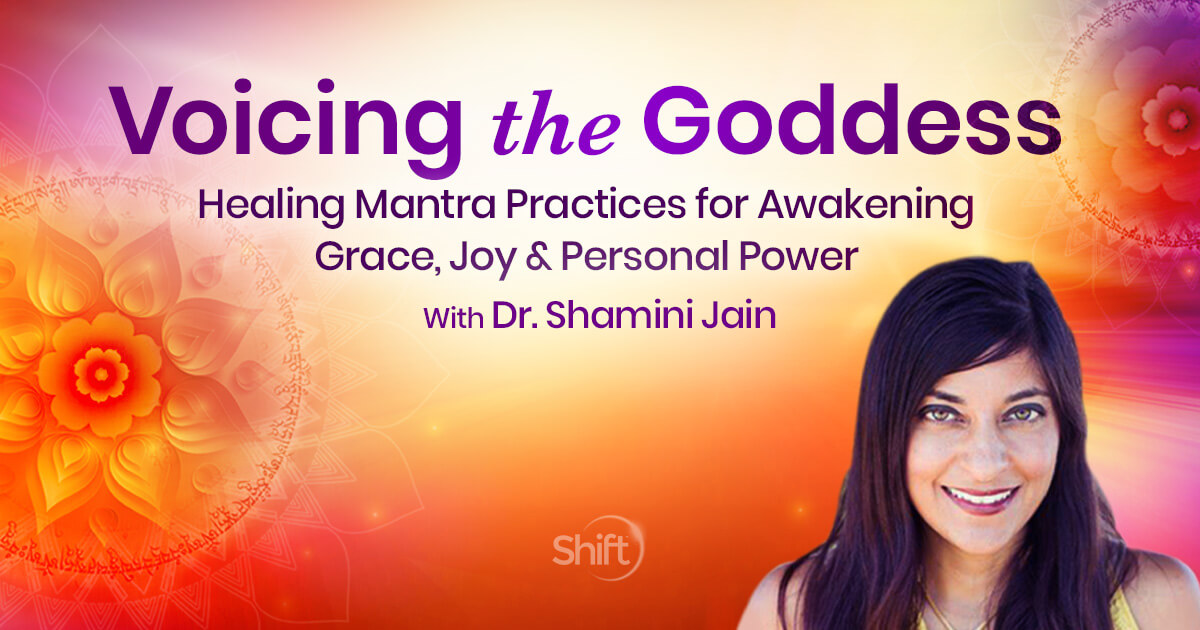 Voicing the Goddess With Dr. Shamini Jain | The Shift Network
