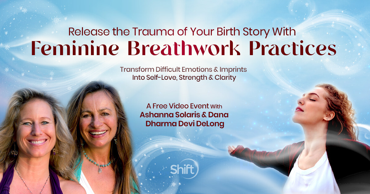 Release the Trauma of Your Birth Story With Feminine Breathwork Practices | The Shift Network